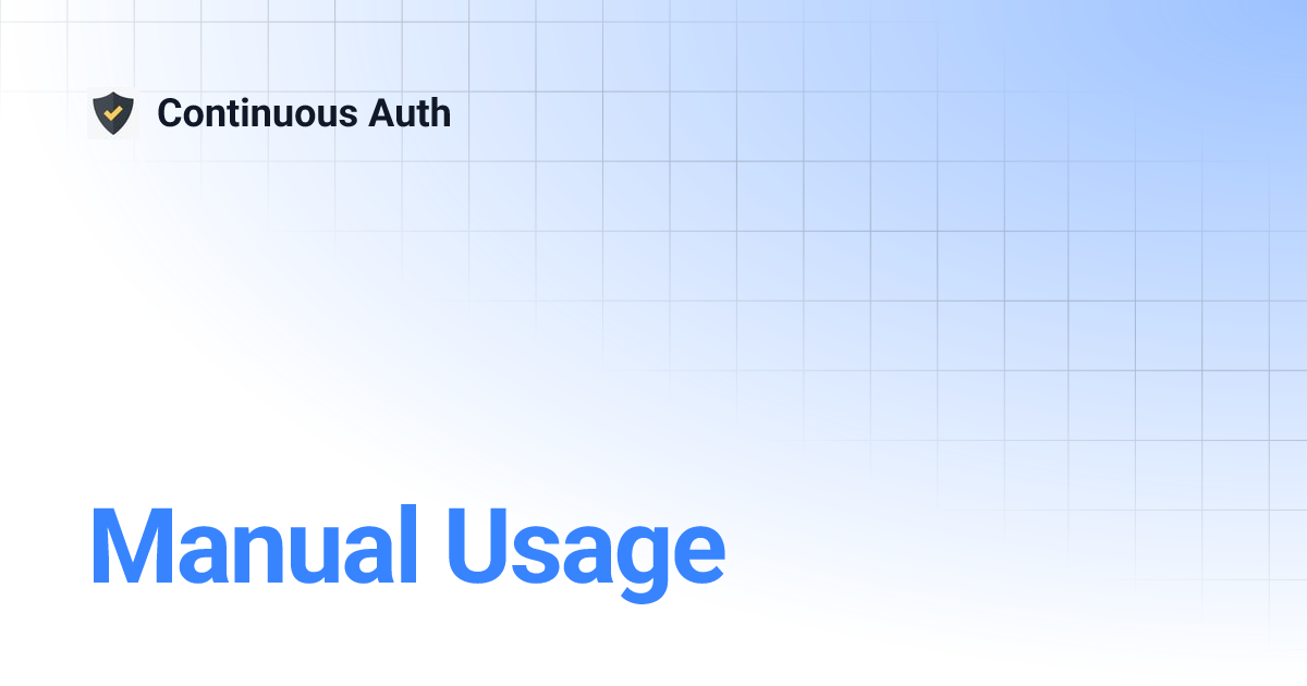 Manual Usage | Continuous Auth